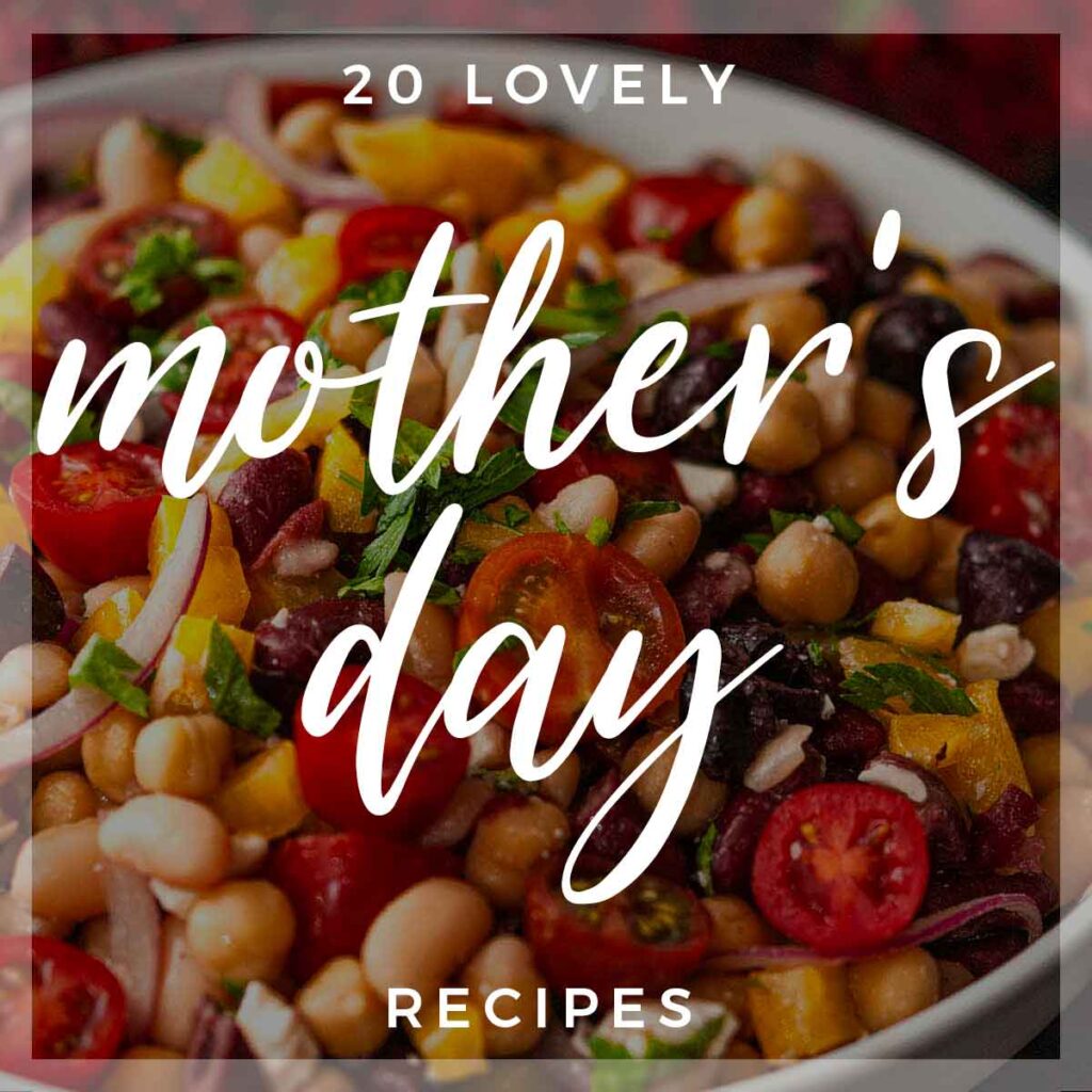 Mother’s Day Recipes & Inspiration – She Keeps a Lovely Home